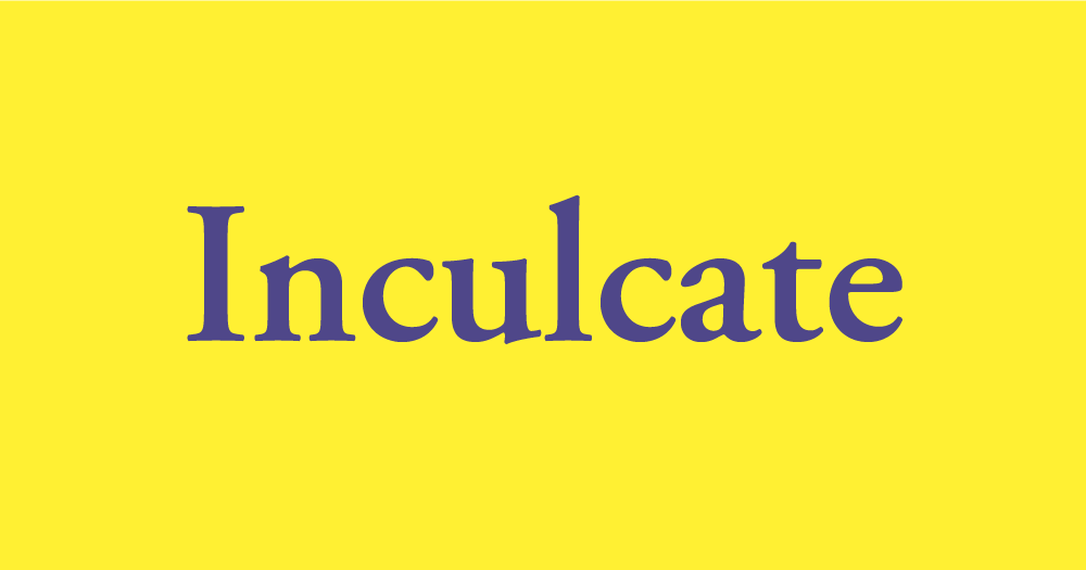 Inculcate - Word Daily